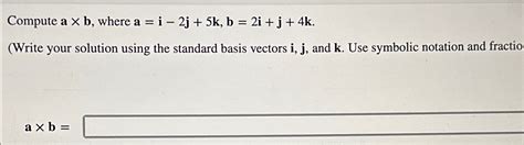 Solved Compute A×b ﻿where Ai 2j5kb2ij4kwrite Your