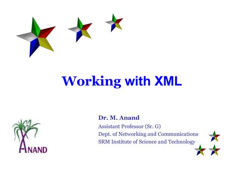 Unit XML Note For Studying Working With XML Dr M Anand Assistant Professor Sr G Dept