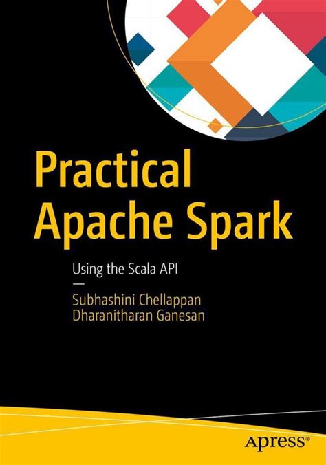 Practical Apache Spark Ebook Subhashini Chellappan 9781484236529