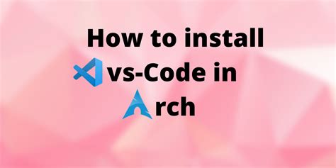 Installing Visual Studio Code on Arch Linux - LinuxForDevices