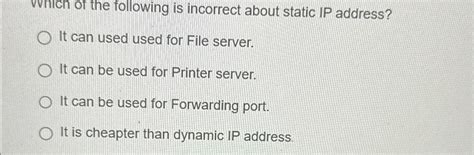 Solved Which Of The Following Is Incorrect About Static Ip
