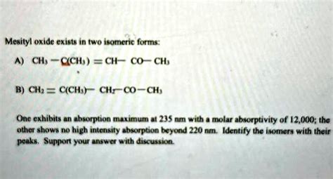 Mesityl Oxide Exists In Two Isomeric Forms A Ch3 C Ch3 Ch Co Ch3 B Ch2 C Ch3 Ch2 Co Ch3 One