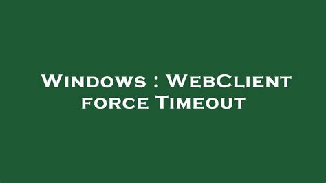 Windows WebClient Force Timeout YouTube