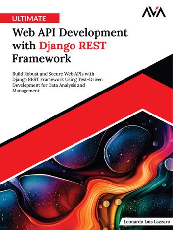 Ultimate Web API Development With Django REST Framework Build Robust And Secure Web APIs With