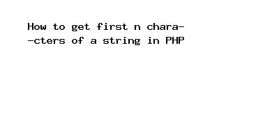 How To Get First N Characters Of A String In PHP