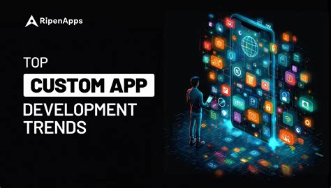 Top Custom App Development Trends That You Shouldnt Miss
