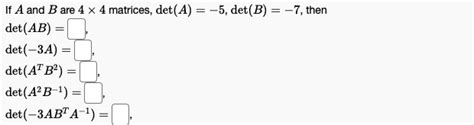 Solved If A And B Are 4 X 4 Matrices Det A −5 Detb