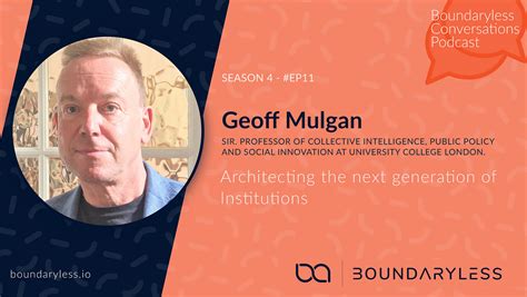 Architecting The Next Generation Of Institutions — With Geoff Mulgan By Boundaryless Stories