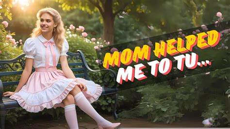My Mom Helped Me Turn Into A Girl Mtf Crossdressing Story Youtube