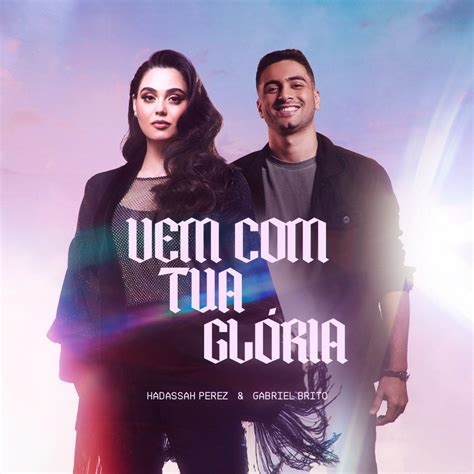 Vem Com Tua Gl Ria Part Hadassah Perez Single De Gabriel Brito Letras Com