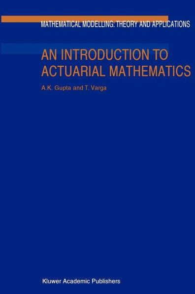 An Introduction To Actuarial Mathematics Edition 1 By Arjun K Gupta Tamas Varga