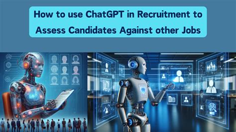 How To Use ChatGPT In Recruitment Assess Candidates Against Other Jobs