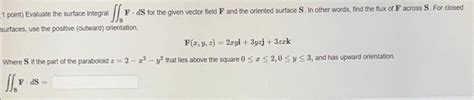 Solved 1 Point Evaluate The Surface Integral ∬sf⋅ds For