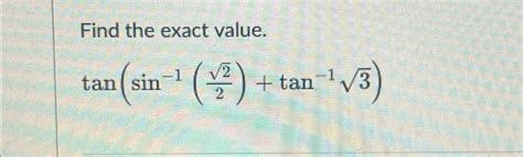 Solved Find The Exact Value Tan Sin 1 222 Tan 132