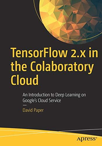 TensorFlow X In The Colaboratory Cloud An Introduction To Deep Learning On Googles Cloud