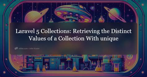 Laravel 5 Collections Retrieving The Distinct Values Of A Collection With Unique Stillat