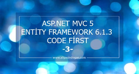 Asp.Net Mvc 5 Entity Framework 6.1.3 Code First-3 | aliyasindogan.com
