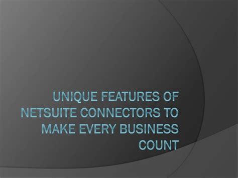 Ppt Unique Features Of Netsuite Connectors To Make Every Powerpoint Presentation Id7178307