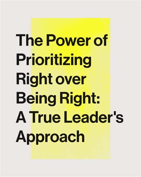 The Power Of Prioritizing Right Over Being Right A True Leaders Approach Kiret Singh Posted