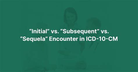 Initial Vs Subsequent Vs Sequela Encounters In Icd 10 Cm Bmb