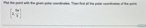 solved plot the point with the given polar coordinates then