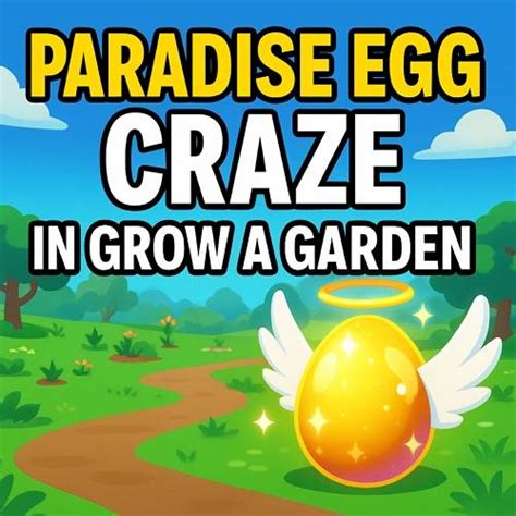 Paradise Egg Craze Grow A Gardens Hottest 2026 Strategies