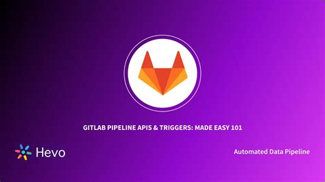 Gitlab Pipeline Apis And Triggers Made Easy 101 Learn Hevo