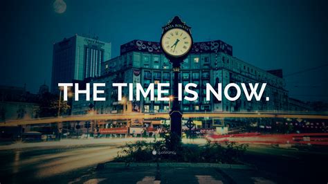 The Time Is Now” Wallpaper By Quotefancy