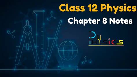 Class 12 Physics Chapter 8 Notes Solved PDF