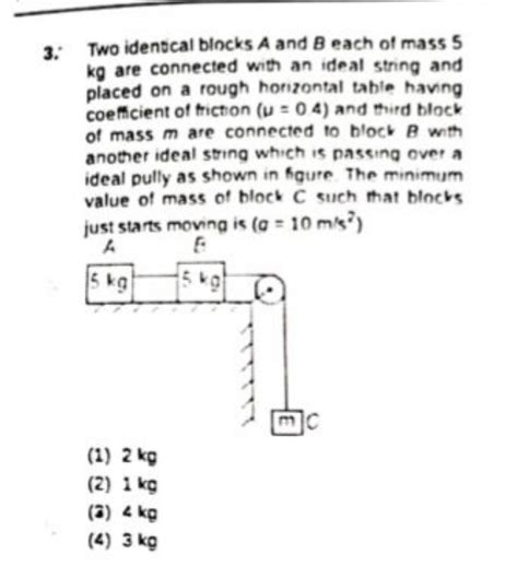 3 two identical blocks a and b each of mass 5 kg are connected with an i