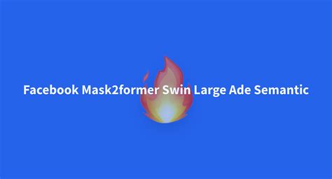 Facebook Mask Former Swin Large Ade Semantic A Hugging Face Space By Mindy