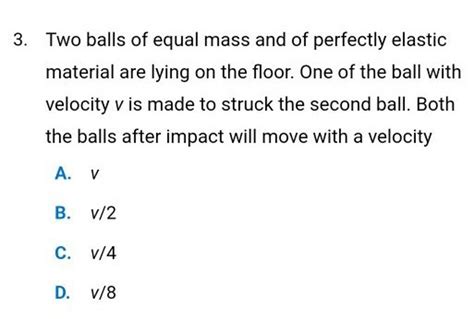 Two Balls Of Equal Mass And Of Perfectly Elastic Material Are Lying On Th