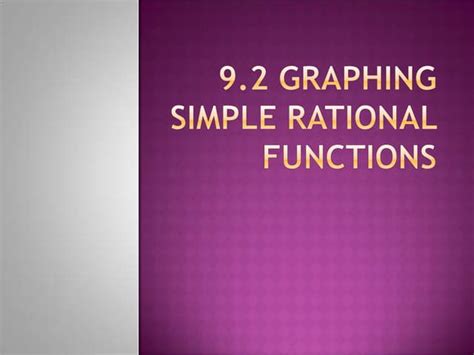 9 2 Graphing Simple Rational Functions Ppt