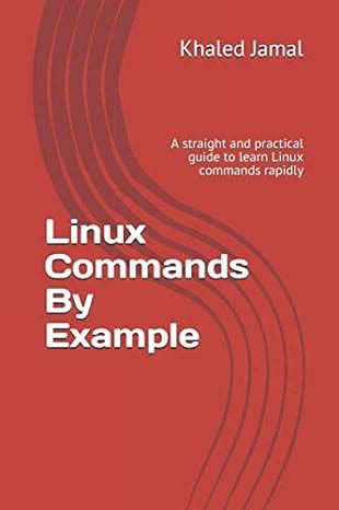Amazon Linux Commands By Example A Straight And Practical Guide To Learn Linux Commands
