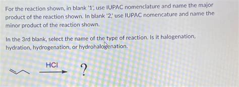 Solved For the reaction shown, in blank '1', use IUPAC | Chegg.com