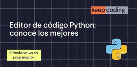 Editor De Código Python Top 5 Que Te Sacará De Apuros