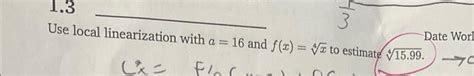 Solved Use Local Linearization With A 16 And F X 3x To