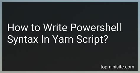How To Write Powershell Syntax In Yarn Script In 2025