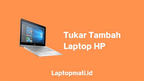 Tukar Tambah Laptop HP Ini Tempatnya Laptopmati Id