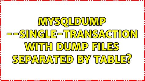 Mysqldump Single Transaction With Dump Files Separated By Table 2