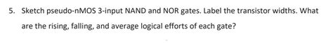 Solved Sketch Pseudo NMOS Input NAND And NOR Gates Chegg