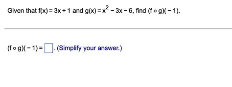 solved given that f x 3x 1 and g x x2−3x−6 find f∘g −1