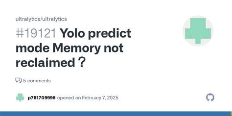 Yolo Predict Mode Memory Not Reclaimed？ · Issue 19121 · Ultralyticsultralytics · Github