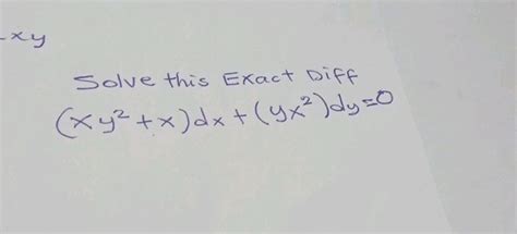 Solve This Exact Diff X Y2 X D X Y X2 D Y 0 Studyx