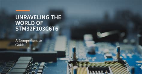 Unraveling The World Of Stm32f103c6t6 A Comprehensive Guide Drex