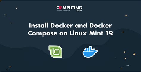 Install Docker And Docker Compose On Linux Mint 19 By Computingpost Medium