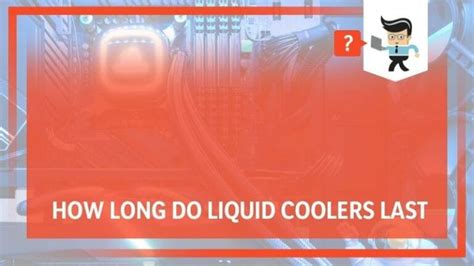 How Long Do Liquid Coolers Last The Ultimate Answer