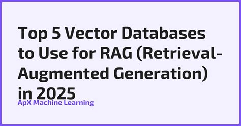 Top 5 Vector Databases To Use For Rag Retrieval Augmented Generation In 2025