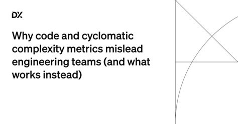 Why Code And Cyclomatic Complexity Metrics Mislead Engineering Teams