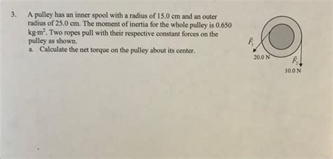 Solved 3 A Pulley Has An Inner Spool With A Radius Of 15 0 Chegg Com